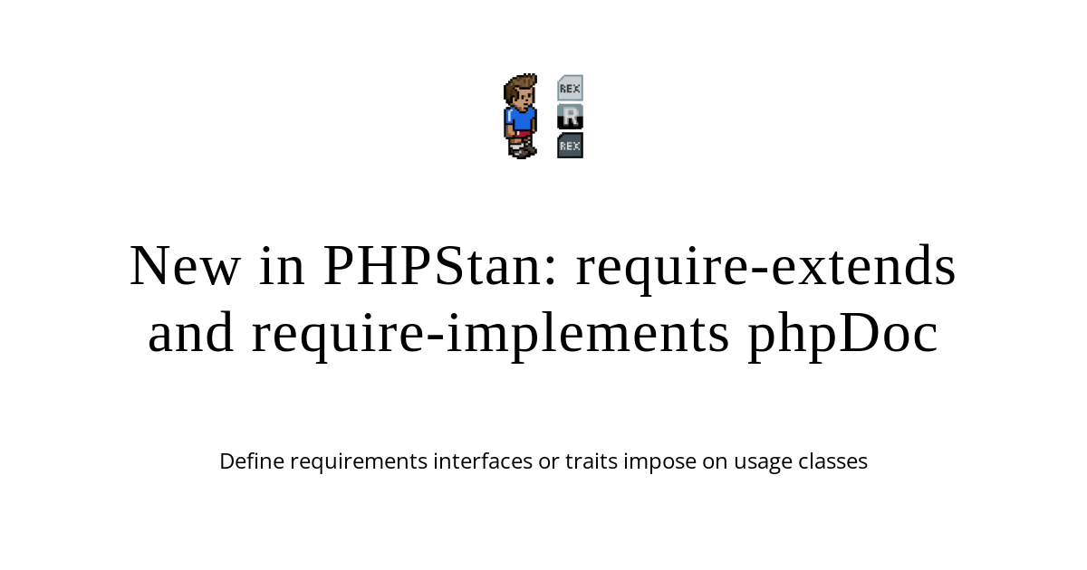 Sponsored Phpstan Feature Require Extends And Require Implements Phpdoc My Developer Experience