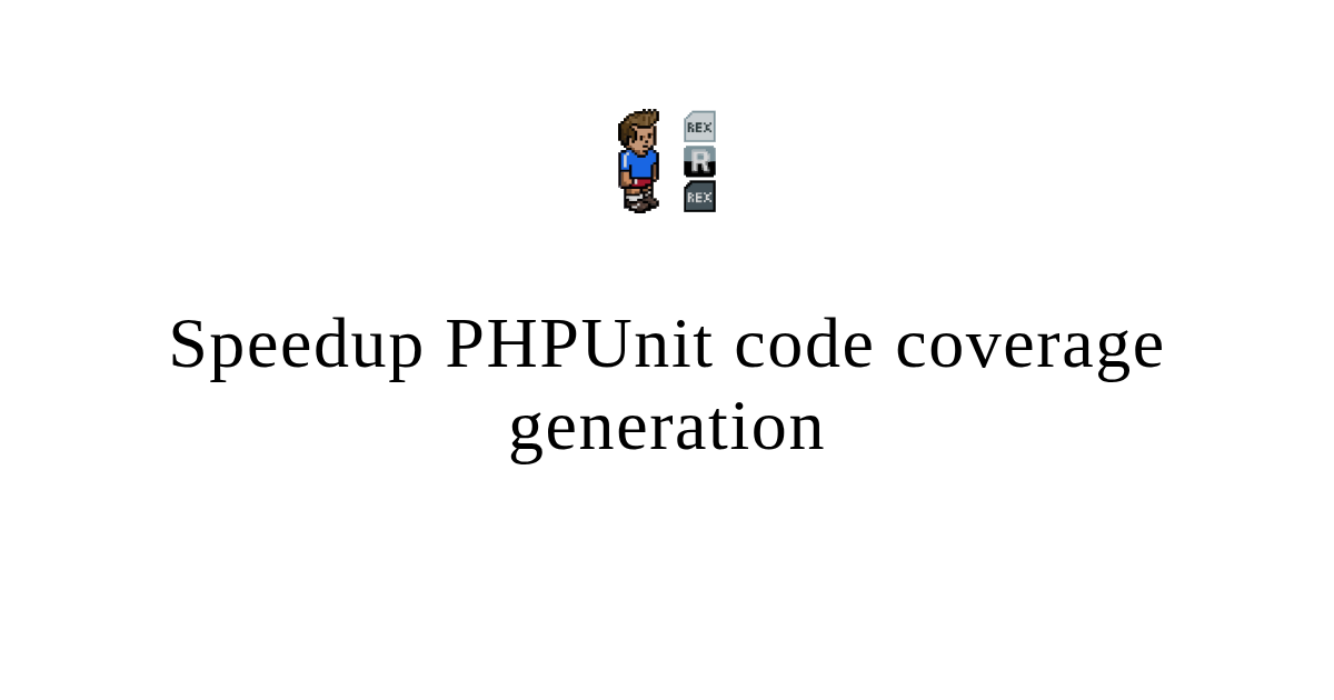 Speedup PHPUnit code coverage generation | My developer experience